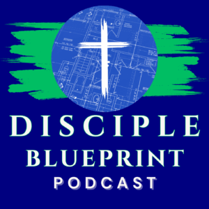 Disciple Blueprint Podcast - Disciple Blueprint